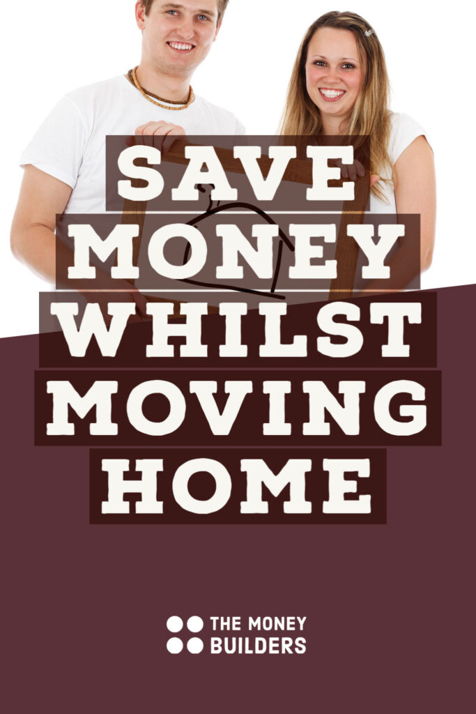6 Ways To Save Money While Moving Home - The Money Builders